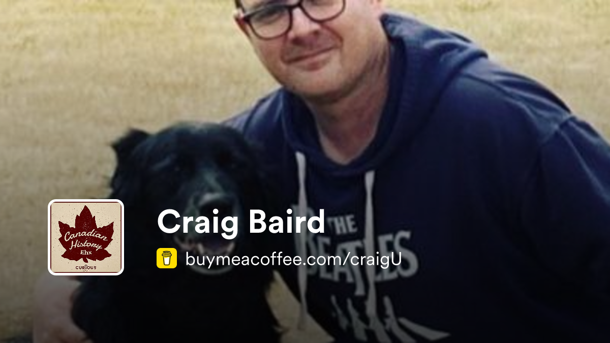 Craig Baird is creating Canadian history content - Buymeacoffee