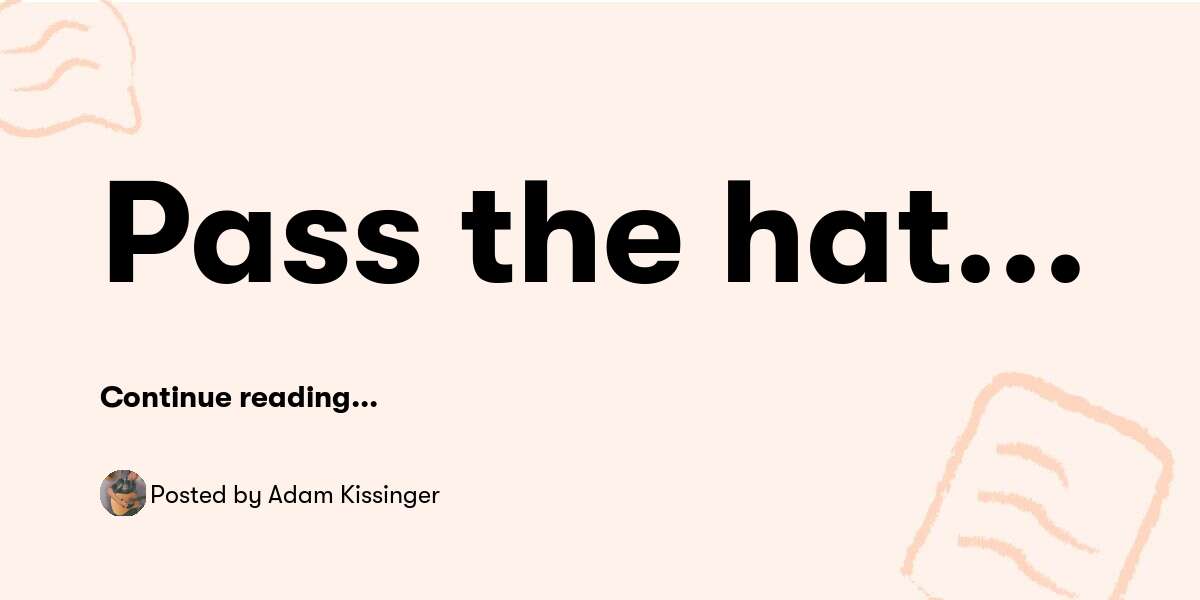Pass the hat... — Adam Kissinger - Buymeacoffee