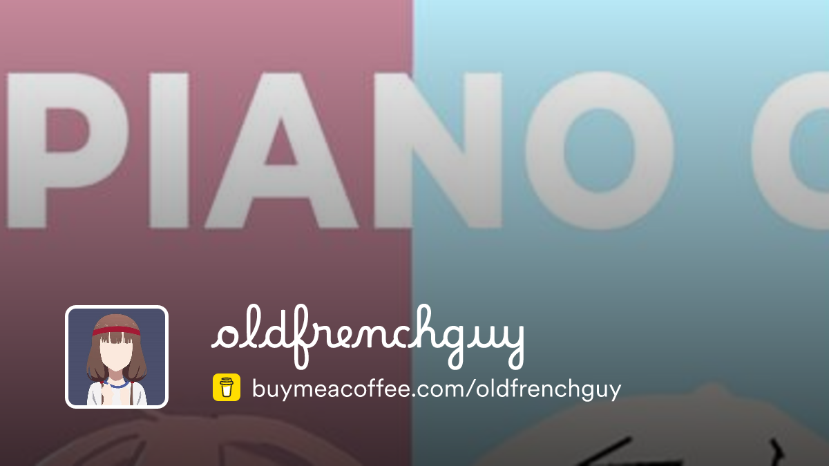oldfrenchguy is Creating Anime Piano Covers - Buymeacoffee