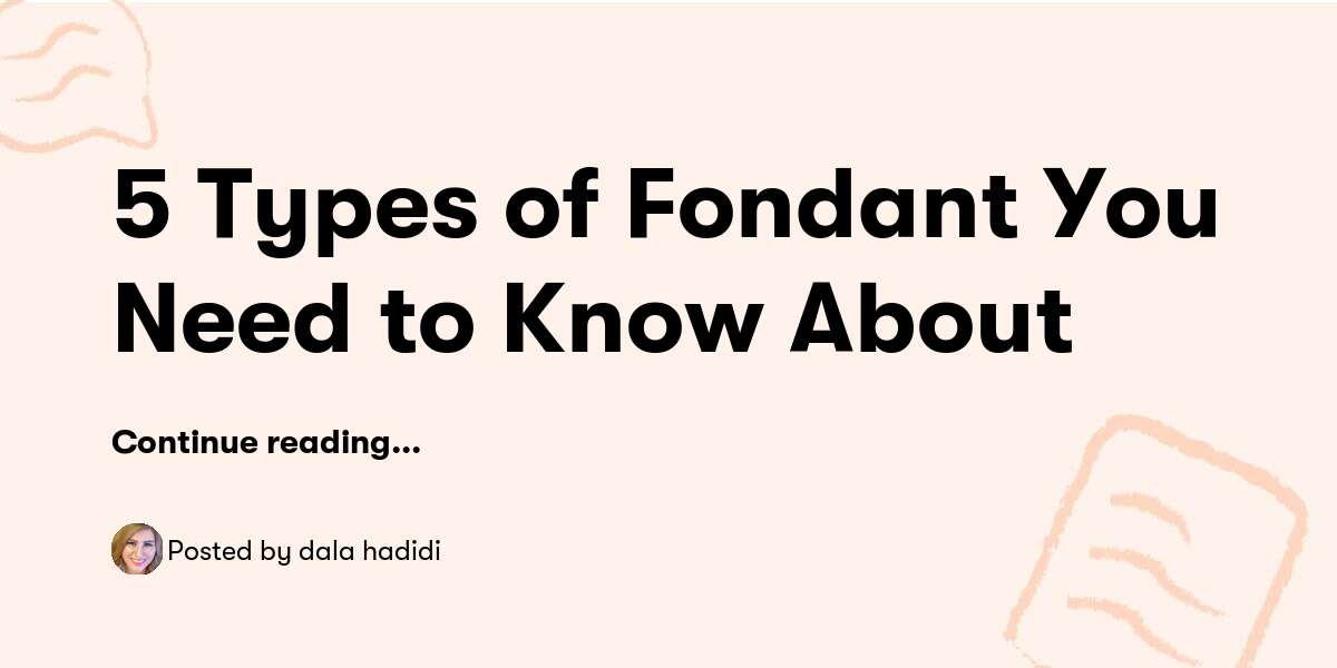 5 Types of Fondant You Need to Know About — dala hadidi - Buymeacoffee