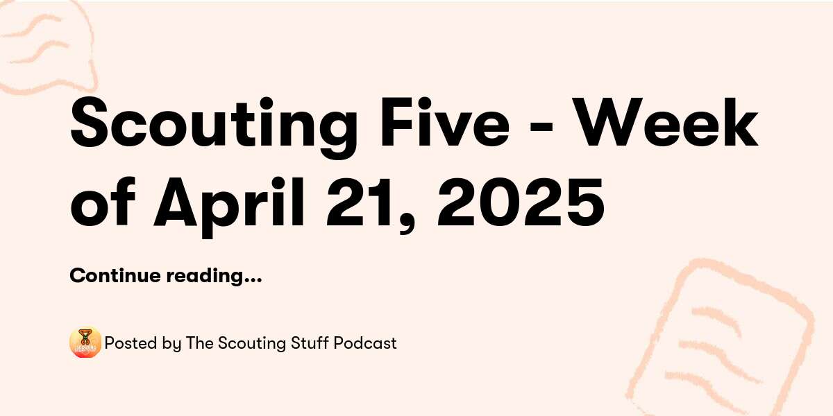 Scouting Five - Week of April 21, 2025 — The Scouting Stuff Podcast ...