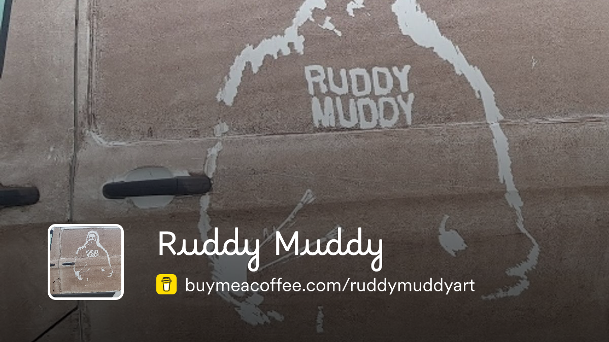 Ruddy Muddy is an artist. Could be working in mud, oil or pencil ...