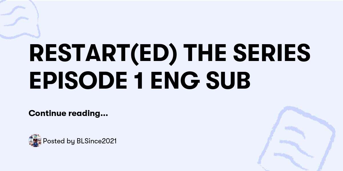 RESTART(ED) THE SERIES EPISODE 1 ENG SUB — BLSince2021 - Buymeacoffee