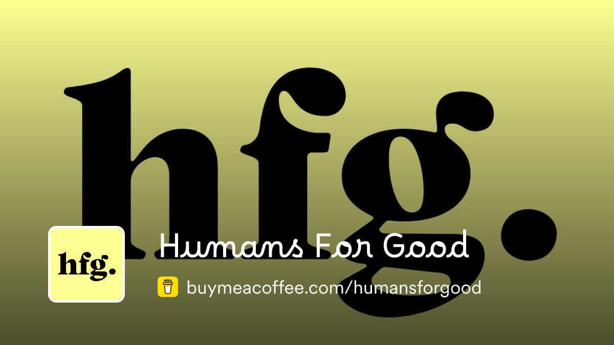 Humans For Good is we're making it easier to make a difference ...