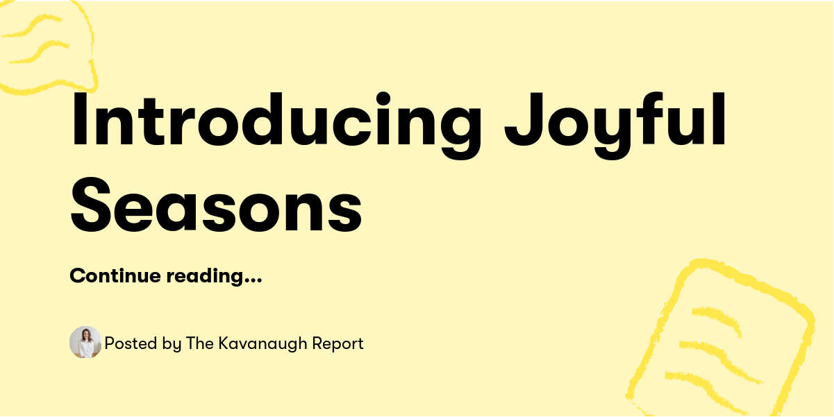 Introducing Joyful Seasons — The Kavanaugh Report - Buymeacoffee