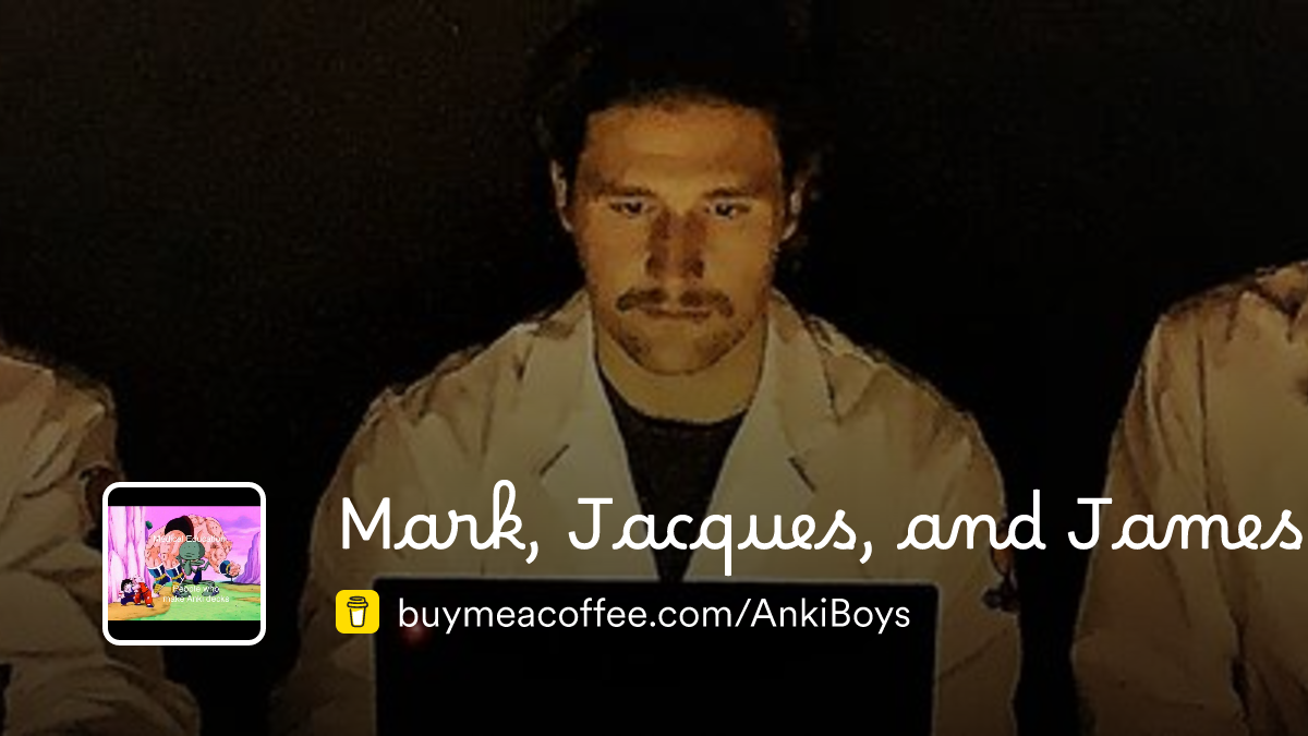 Mark, Jacques, and James is making anki decks to accompany every ...