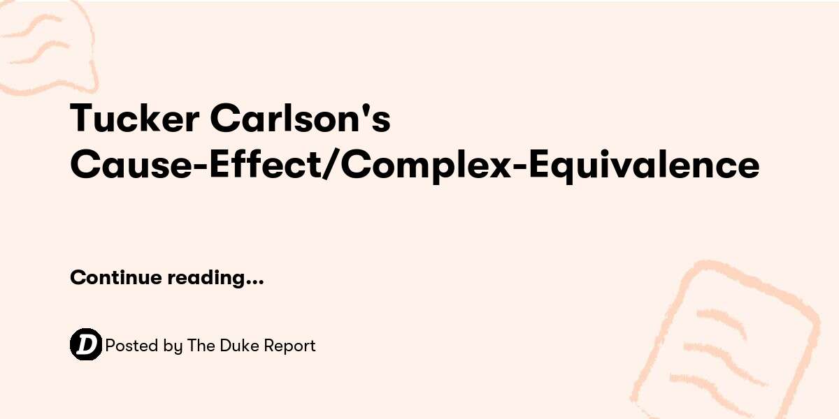 Tucker Carlson's Cause-Effect/Complex-Equivalence — The Duke Report - Buymeacoffee