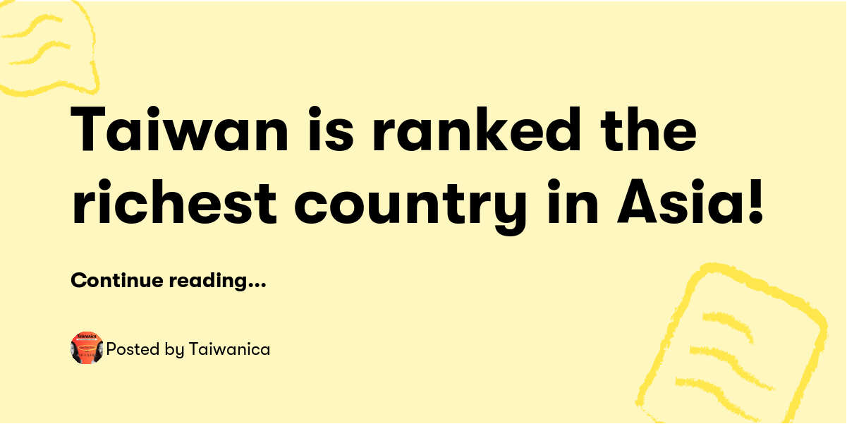 Taiwan is ranked the richest country in Asia! — Taiwanica - Buymeacoffee