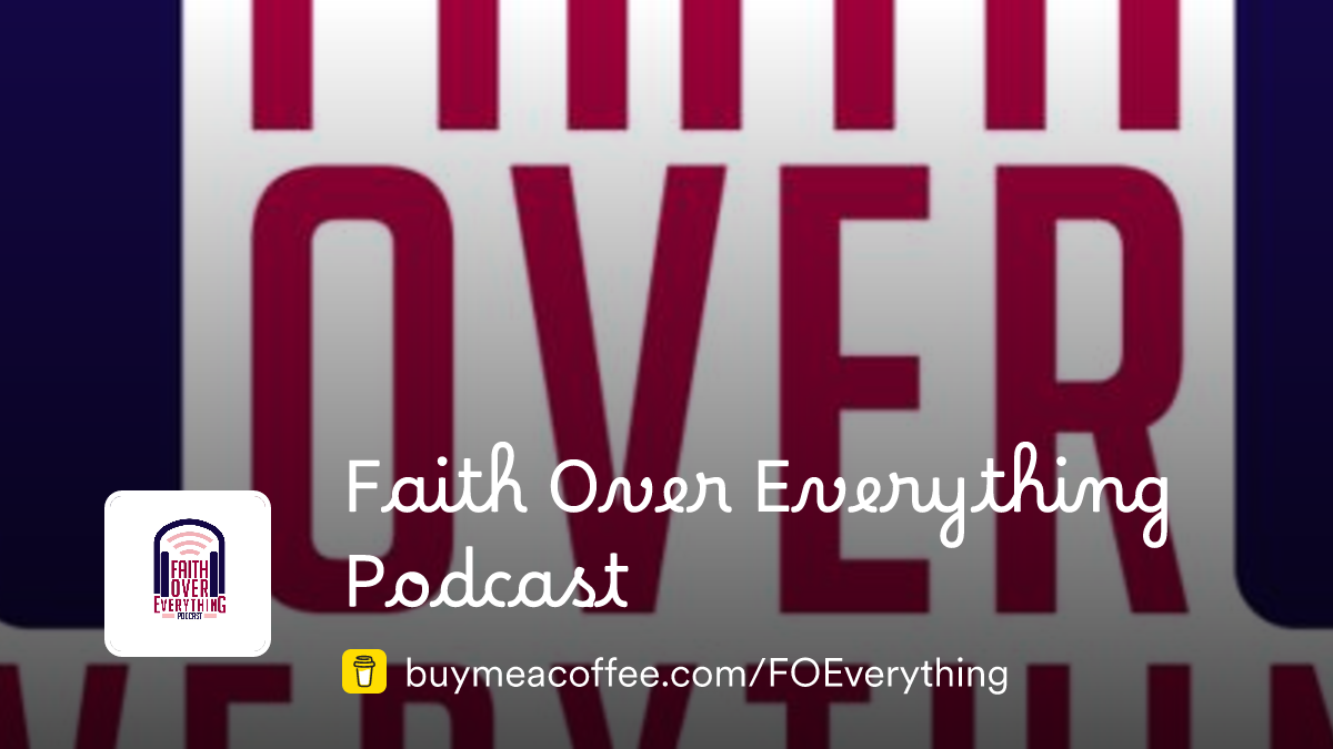 Faith Over Everything Podcast is a podcast where we talk about EVERYTHING!! - Buymeacoffee