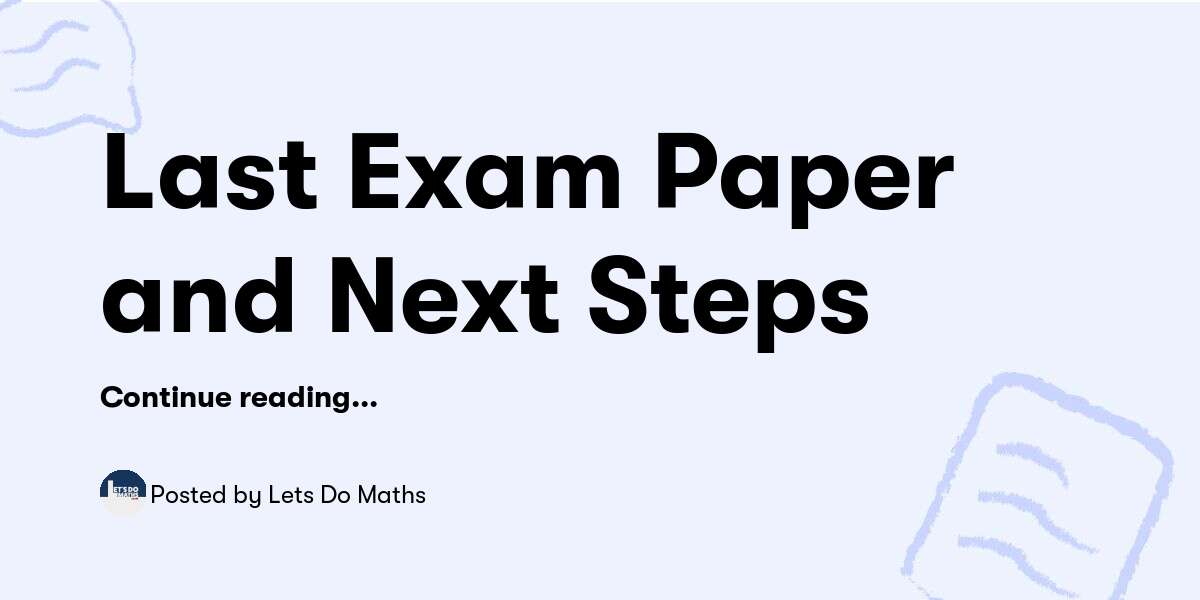 Last Exam Paper and Next Steps — Lets Do Maths - Buymeacoffee