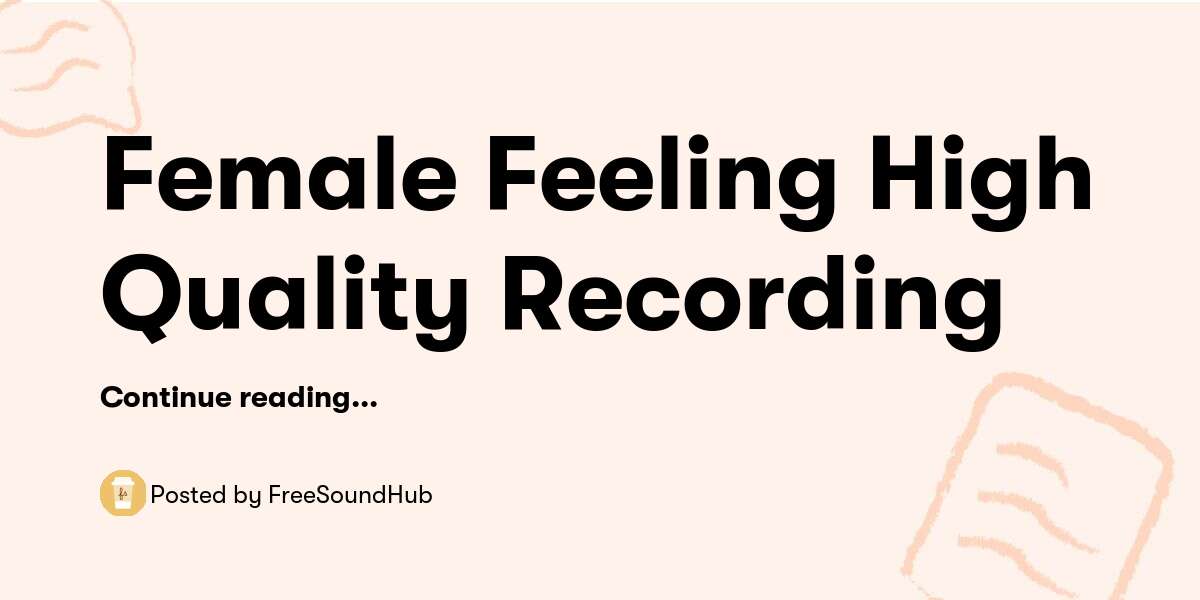 Female Feeling High Quality Recording — FreeSoundHub - Buymeacoffee