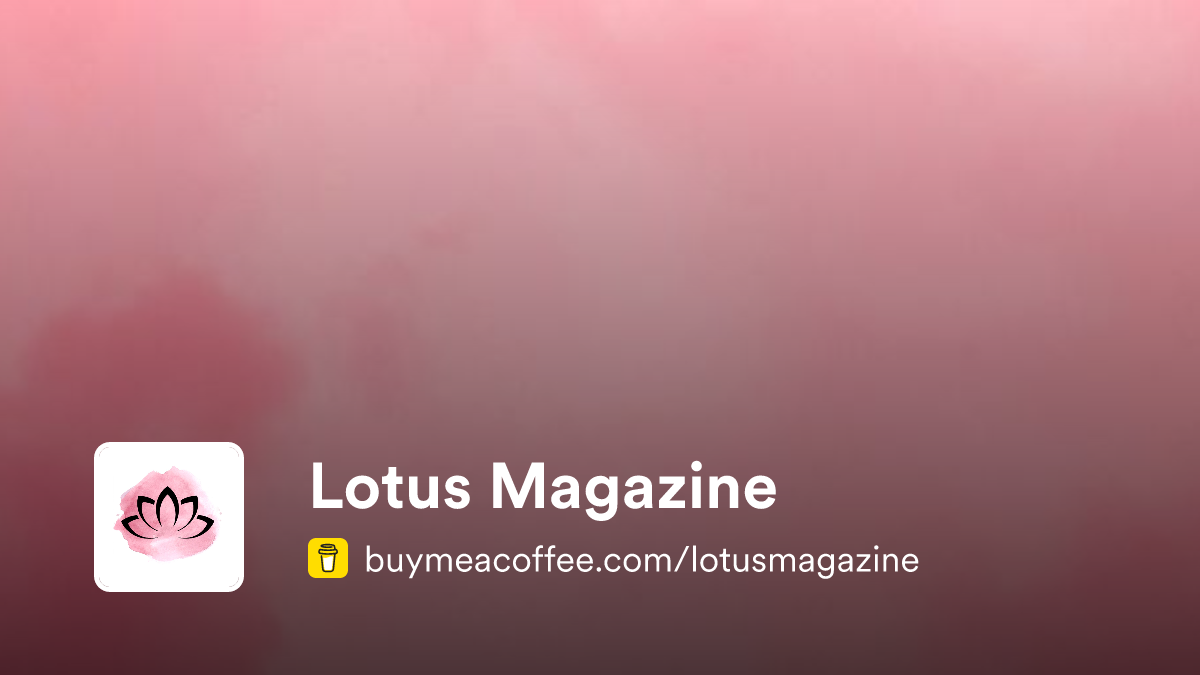 Lotus Magazine is A lifestyle magazine for the modern AAPI person - Buymeacoffee