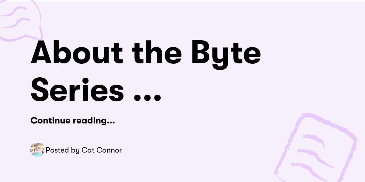 About the Byte Series ... — Cat Connor - Buymeacoffee