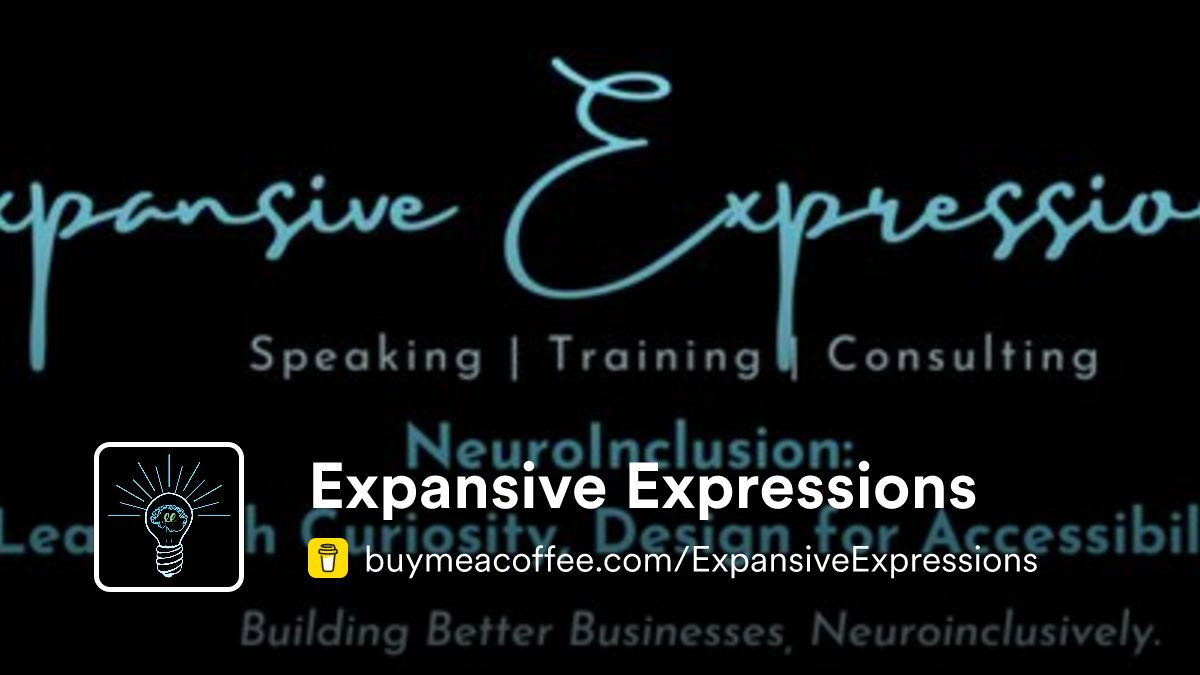 Expansive Expressions is Neuroinclusion Accessibility and ...