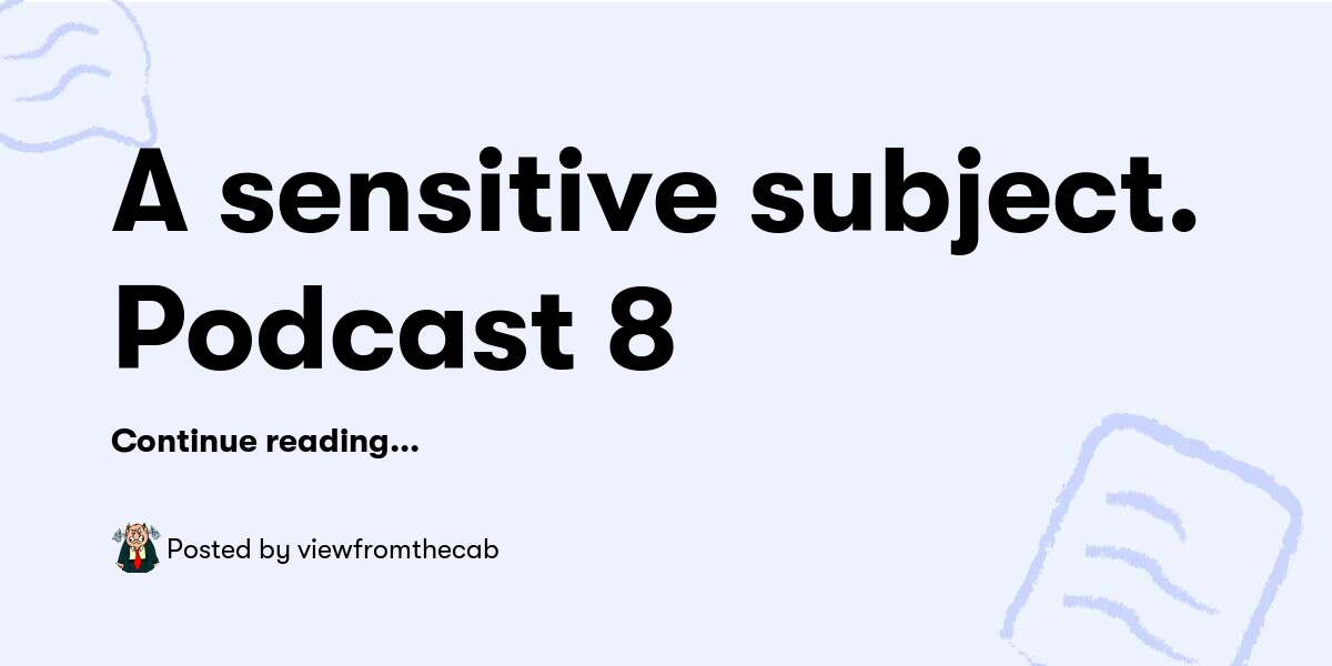 A sensitive subject. Podcast 8 — viewfromthecab - Buymeacoffee