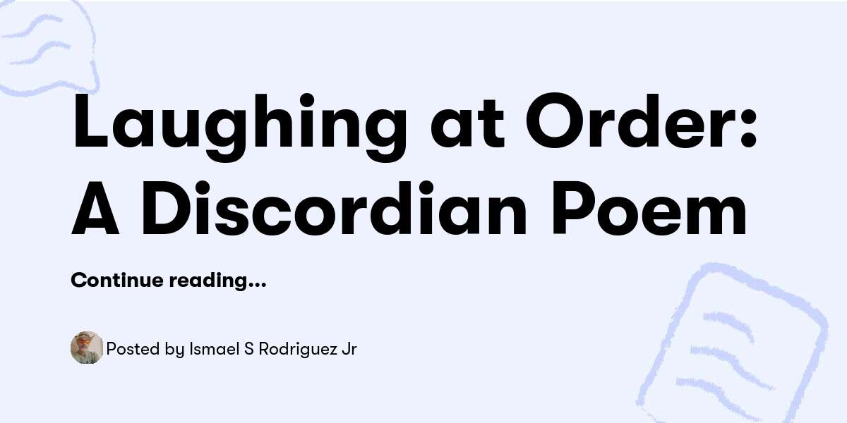 Laughing at Order: A Discordian Poem — Ismael S Rodriguez Jr - Buymeacoffee
