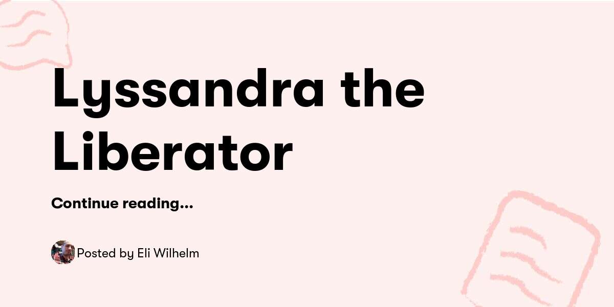 Lyssandra the Liberator — Eli Wilhelm - Buymeacoffee