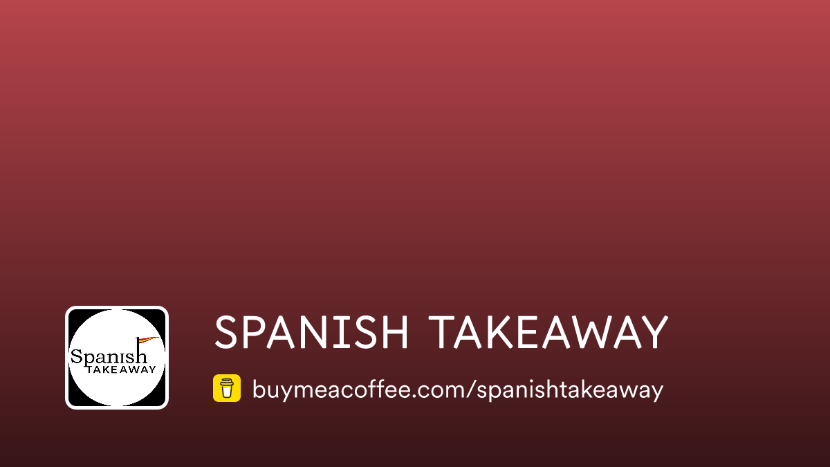 SPANISH TAKEAWAY is learning Spanish - Buymeacoffee