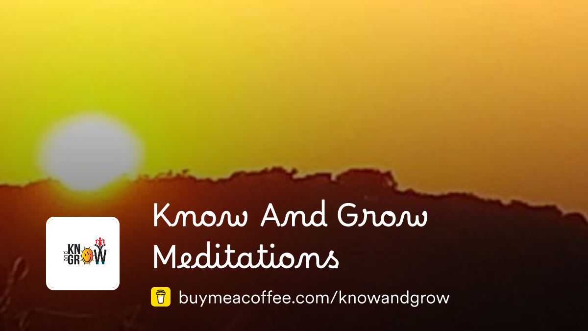 Know And Grow Meditations is serving you with a new monthly theme of ...
