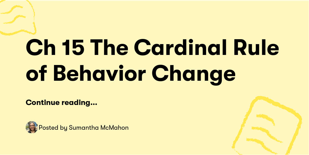 Ch 15 The Cardinal Rule of Behavior Change — Sumantha McMahon ...