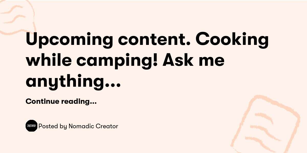 Upcoming content. Cooking while camping! Ask me anything here ...