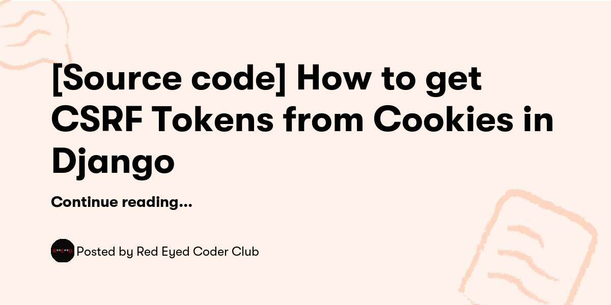 [Source code] How to get CSRF Tokens from Cookies in Django — Red Eyed ...