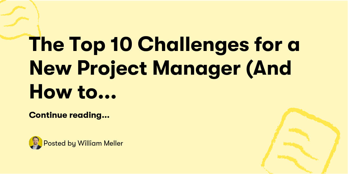The Top 10 Challenges for a New Project Manager (And How to Solve Them) — William Meller ...