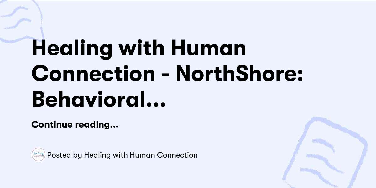 Healing with Human Connection - NorthShore: Behavioral Health with Dr ...