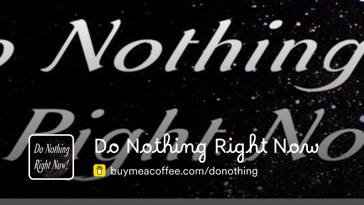Do Nothing Right Now - Buymeacoffee
