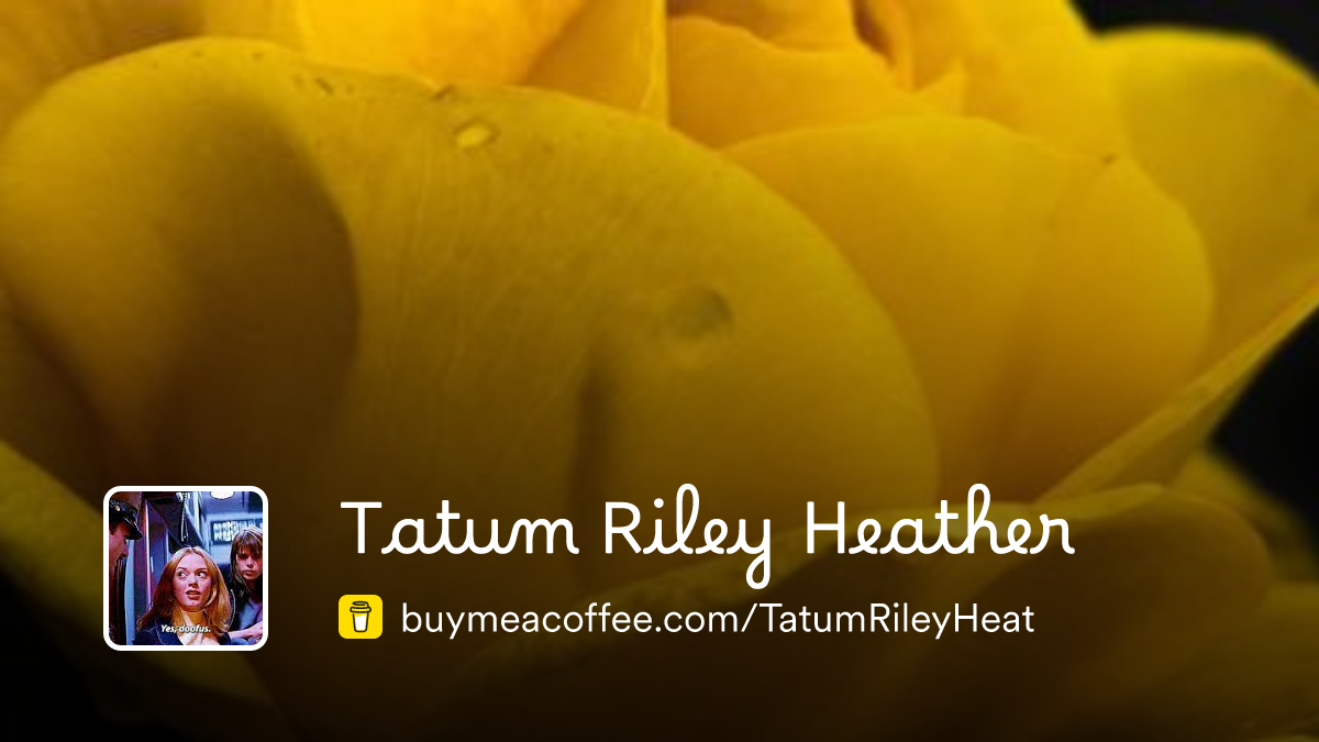 Tatum Riley Heather is Come be a part of my new channel for all about ...