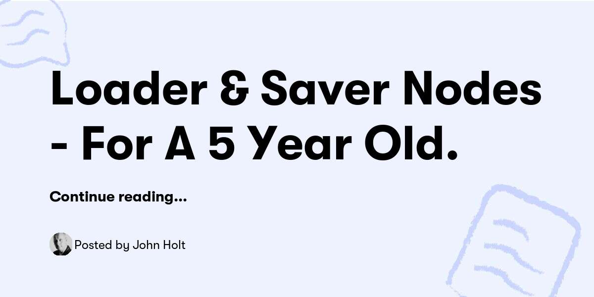 Loader & Saver Nodes - For A 5 Year Old. — John Holt - Buymeacoffee