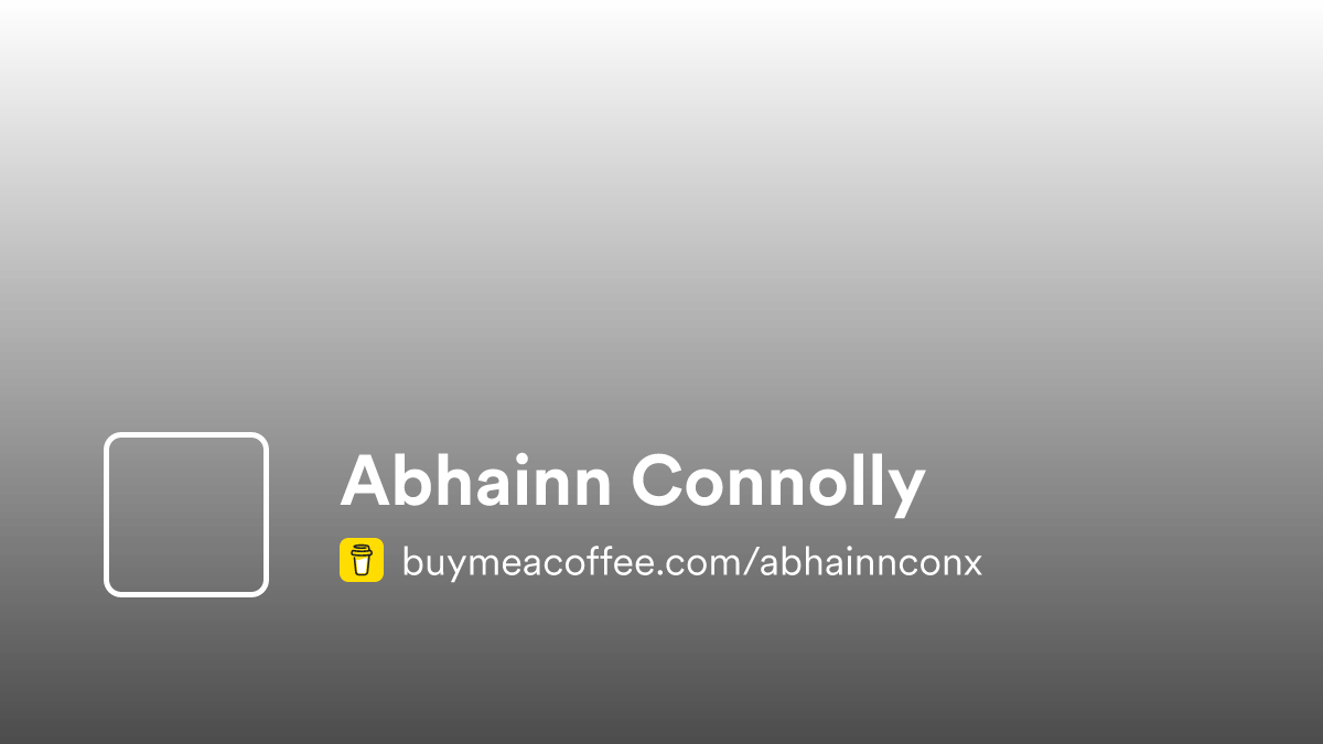 Abhainn Connolly is tooooo many works in progress - Buymeacoffee
