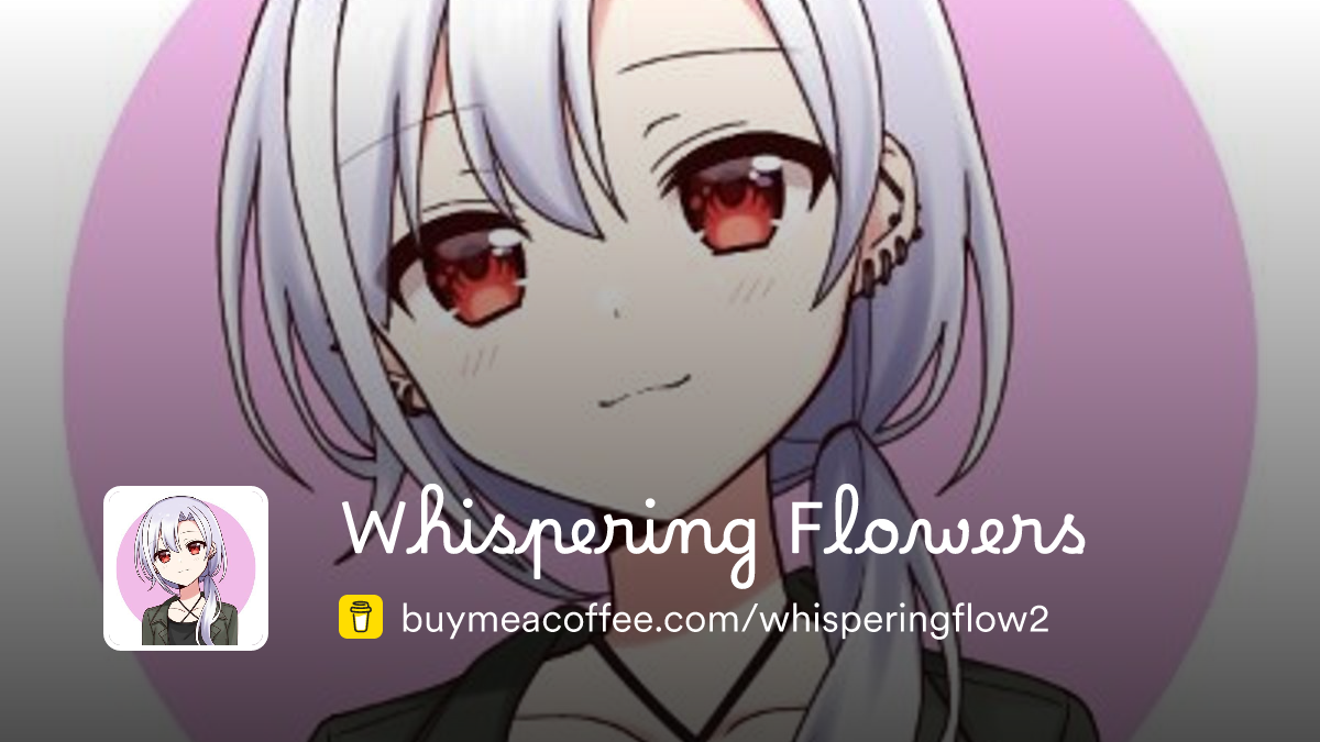 Whispering Flowers is writing, and voice acting. - Buymeacoffee