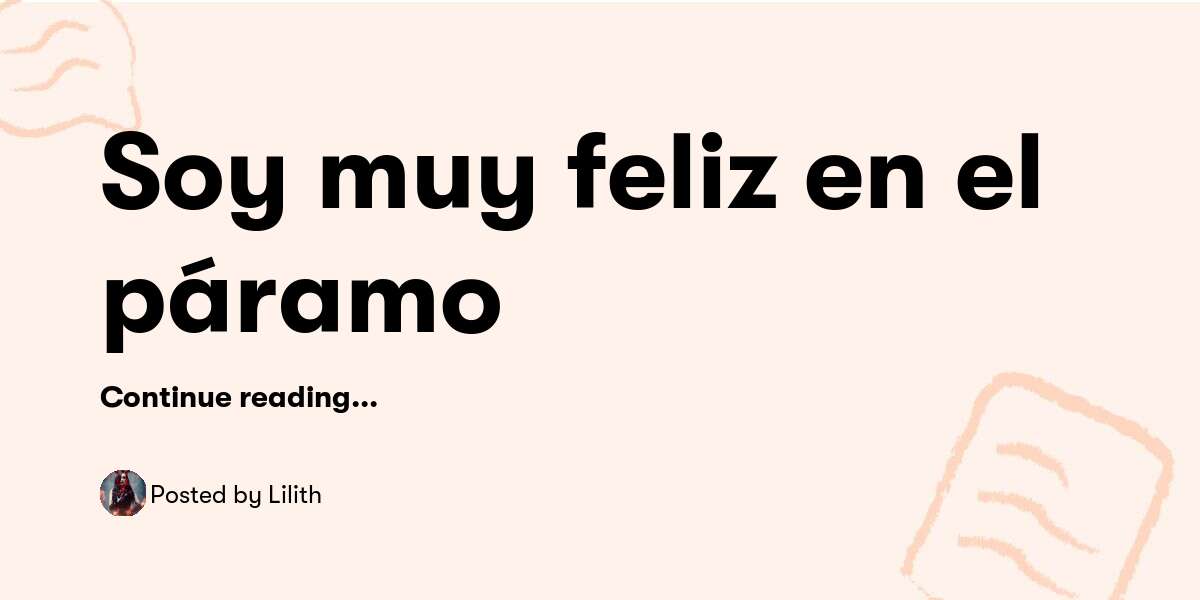 Soy muy feliz en el páramo 🥹 ️ — Lilith - Buymeacoffee