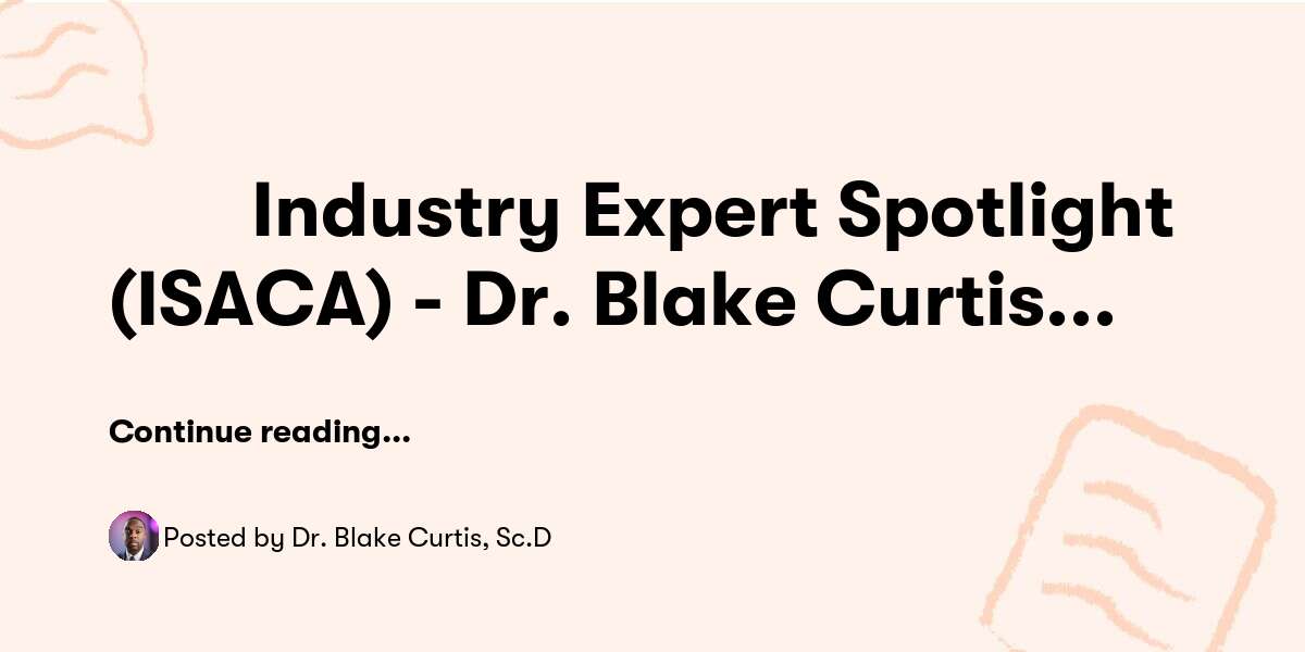 📽️ Industry Expert Spotlight (ISACA) - Dr. Blake Curtis Part I — Dr ...