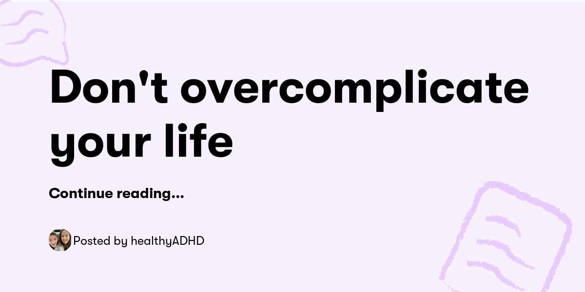 Don't overcomplicate your life — healthyADHD - Buymeacoffee