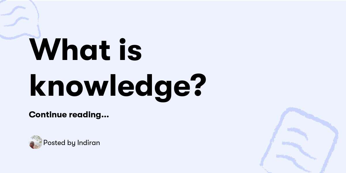 What is knowledge? — Indiran - Buymeacoffee