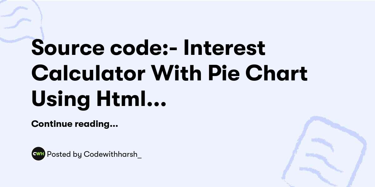 Source Code Interest Calculator With Pie Chart Using Html Css And Javascript — Codewithharsh