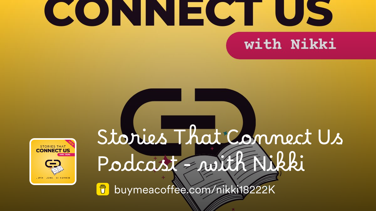Stories That Connect Us Podcast - with Nikki is is a Podcast for ...