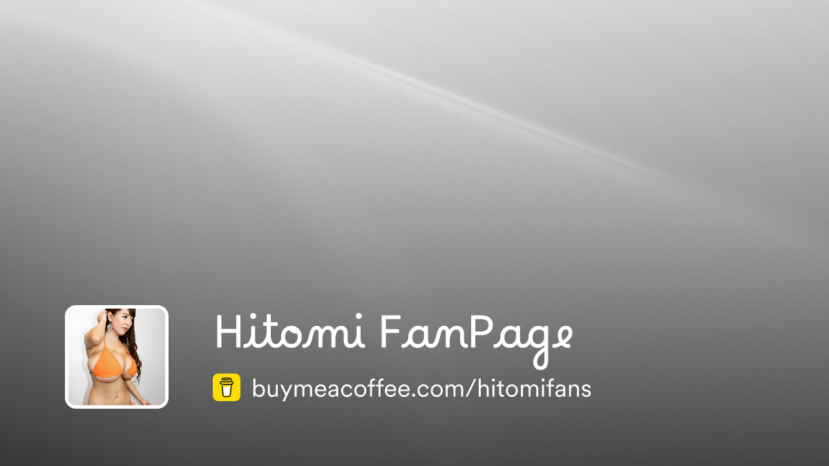 Hitomi FanPage is to SUPPORT 💕 Buy a coffee ☕️ as tips & appreciation - Buymeacoffee