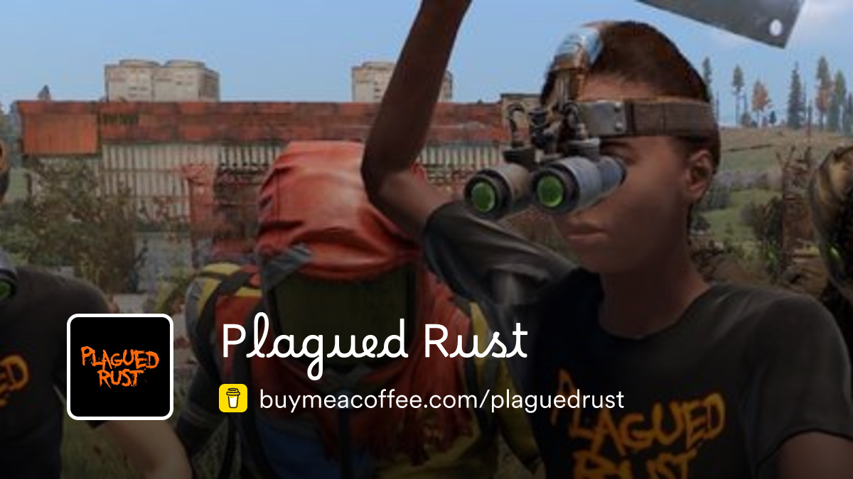 Plagued Rust is Creating a unique Rust PvP/PvE experience. - Buymeacoffee