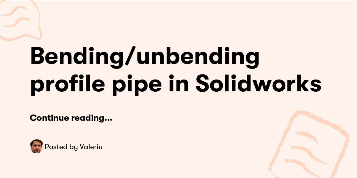 Bending/unbending profile pipe in Solidworks — Valeriu - Buymeacoffee