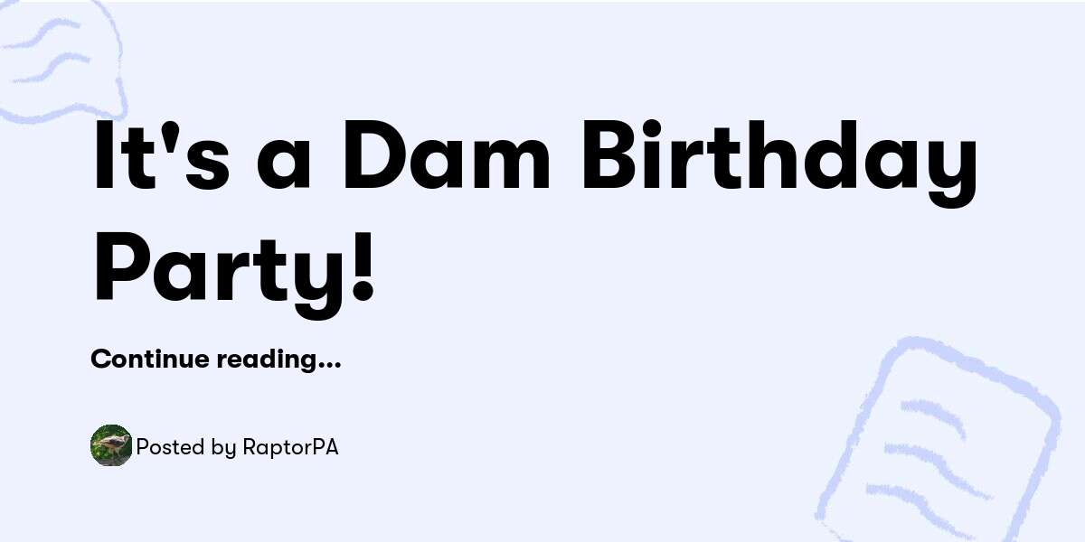 It's a Dam Birthday Party! — RaptorPA - Buymeacoffee