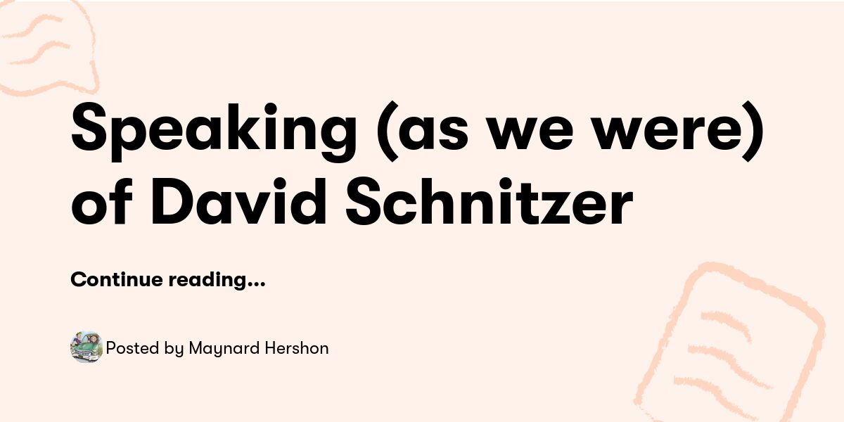 Speaking (as we were) of David Schnitzer — Maynard Hershon - Buymeacoffee