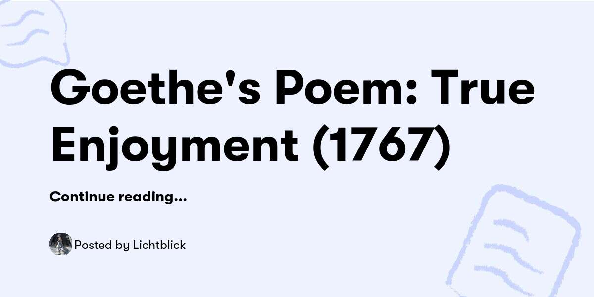 Goethe's Poem: True Enjoyment (1767) — Lichtblick - Buymeacoffee