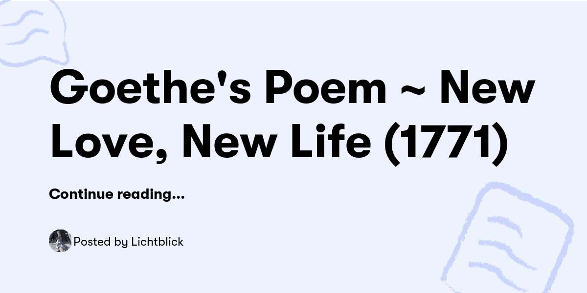 Goethe's Poem ~ New Love, New Life (1771) — Lichtblick - Buymeacoffee