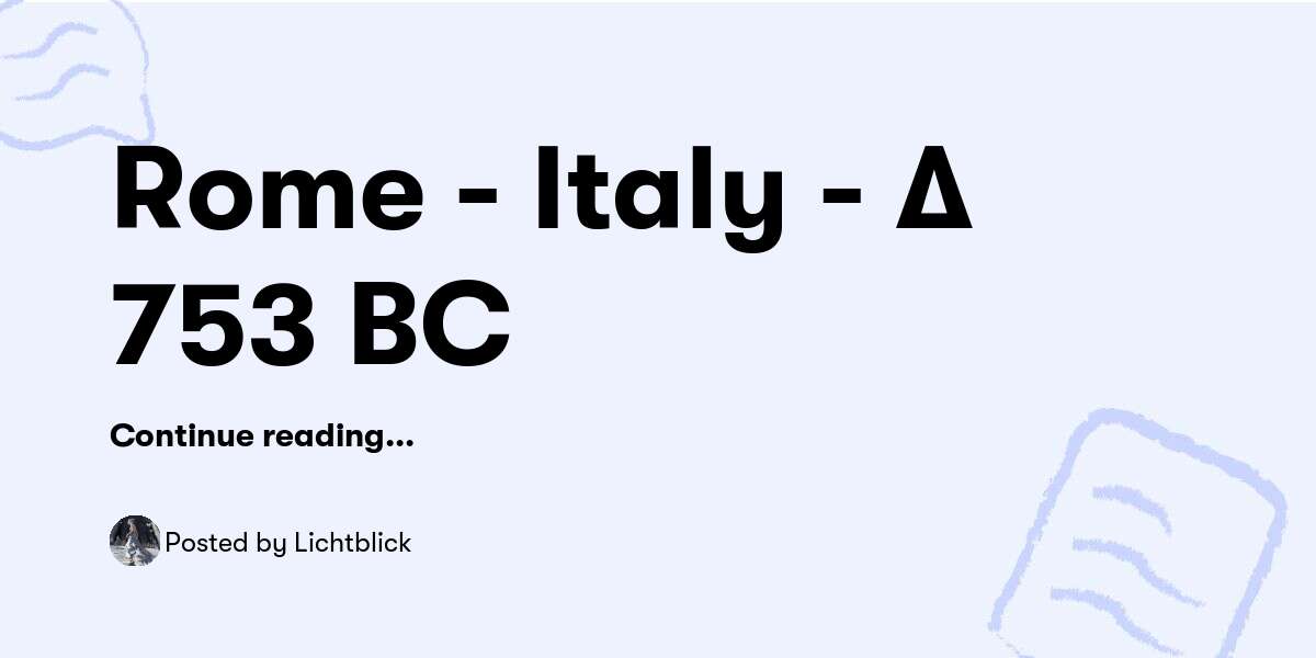 Rome - Italy - ∆ 753 BC — Lichtblick - Buymeacoffee