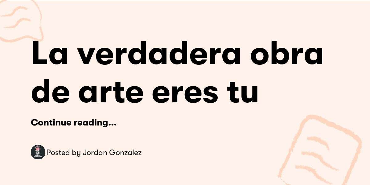La verdadera obra de arte eres tu — Jordan Gonzalez - Buymeacoffee