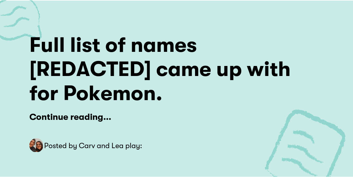 Full list of names [REDACTED] came up with for Pokemon. — Carv and Lea ...