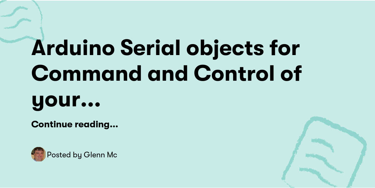 Arduino Serial objects for Command and Control of your project - How to guide. — Glenn Mc ...